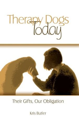 Therapy Dogs Today: Their Gifts, Our Obligation: Kris Butler ...