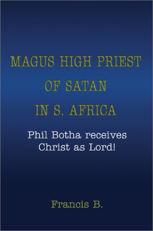 Magus High Priest of Satan in S. Africa: Phil Botha Receives Christ As ...