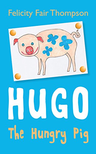 Hugo the Hungry Pig - Kindle edition by Thompson, Felicity Fair ...