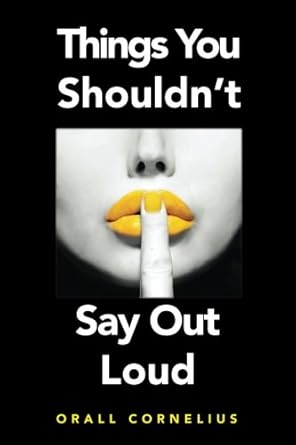 Things You Shouldn't Say Out Loud: Amazon.co.uk: Cornelius, Mr Orall ...