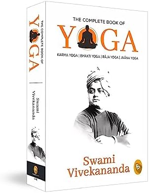 The Complete Book of Yoga: Karma Yoga, Bhakti Yoga, Raja Yoga, Jnana ...