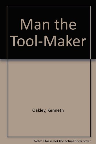 Man The Tool-Maker: Oakley, Kenneth P., waterhouse, C.O: Amazon.com: Books