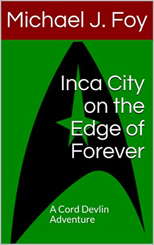Amazon.com: Inca City on the Edge of Forever: A Cord Devlin Adventure eBook : Foy, Michael J ...