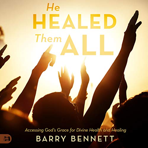 Amazon.com: He Healed Them All: Accessing God's Grace for Divine Health ...