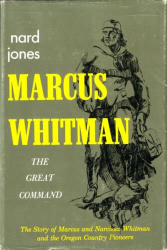 Rare Marcus Whitman: The Great Command - Portland: Binfords and Mort, 1968 [Hardcover] Jones ...
