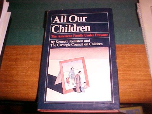All Our Children: Keniston, Kenneth, Carnegie Council On Children ...