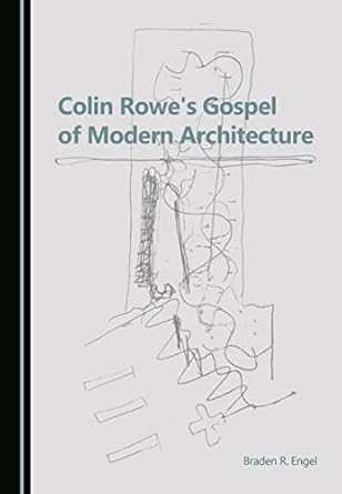 Colin Rowe's Gospel of Modern Architecture: Amazon.co.uk: Braden R ...