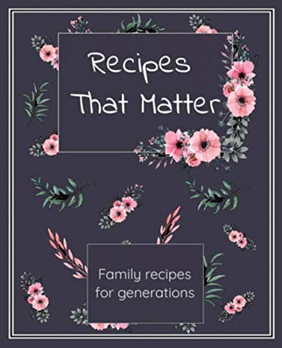 Recipes That Matter Family Recipes For Generations: Journal Cookbook ...
