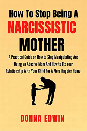 Amazon.com: How to Stop Being A Narcissistic Mother : A Practical Guide ...
