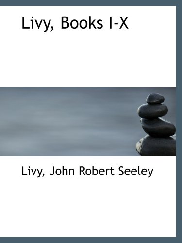 Amazon.com: Livy, Books I-X: 9780554754284: John Robert Seeley: Books