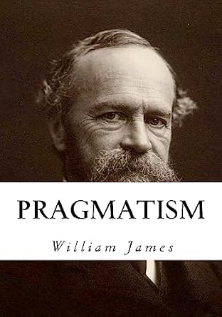 Pragmatism: A New Name for Some Old Ways of Thinking: James, William ...