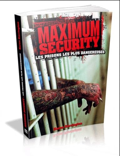 Maximum security: Les prisons les plus dangereuses : Farrington, Karen ...