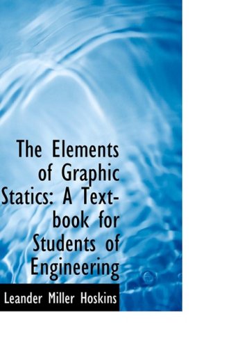 The Elements of Graphic Statics: A Text-Book for Students of ...