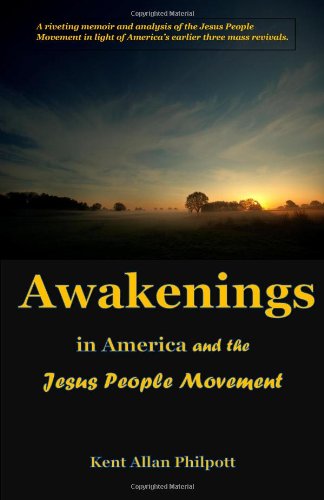 Awakenings in America and the Jesus People Movement: Philpott, Kent ...