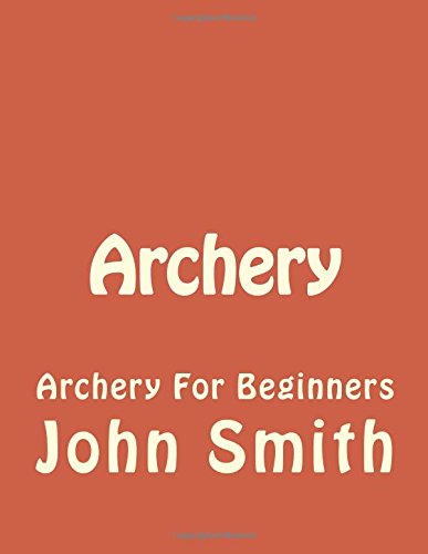 Archery: Archery For Beginners (Archery, Bow, Archery Bow, Hunting, Bow ...