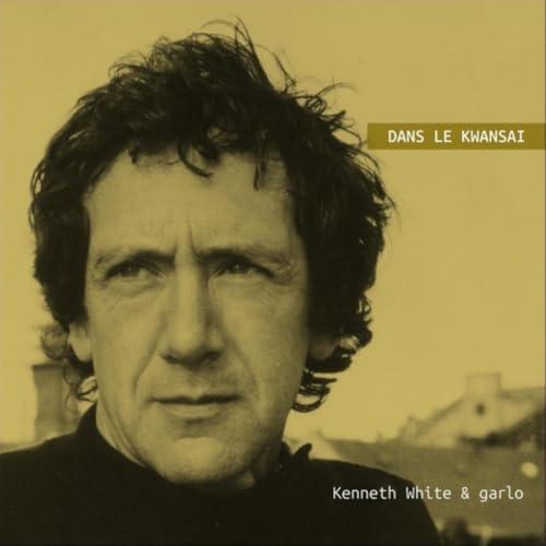 Écouter Dans le Kwansai de Kenneth White & Garlo sur Amazon Music