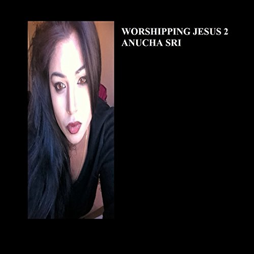 Play Worshipping Jesus 2 by Anucha Sri on Amazon Music