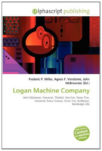 Logan Machine Company: John DeLorean, Snowcat, Thiokol, Sno-Cat, Snow ...