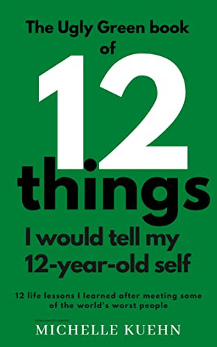 The Ugly Green book of 12 Things I would tell my 12-year-old self: 12 ...