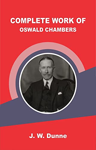COMPLETE WORK OF OSWALD CHAMBERS - Kindle edition by J. W. DUNNE ...