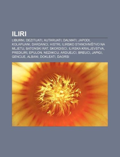Iliri: Liburni, Dezitijati, Autarijati, Dalmati, Japodi, Kolapijani ...