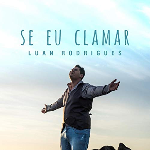 Play Se Eu Clamar by Luan Rodrigues on Amazon Music