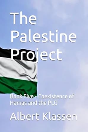 The Palestine Project: Book Five - Coexistence of Hamas and the PLO ...