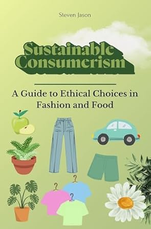 Amazon.com: Sustainable Consumerism: A Guide to Ethical Choices in ...