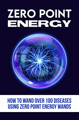 Zero Point Energy: How To Wand Over 100 Diseases Using Zero Point ...