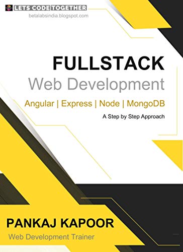 FULLSTACK Web Development, Angular | Express | Node | MongoDB: A Step by Step Approach (Vol-1 ...