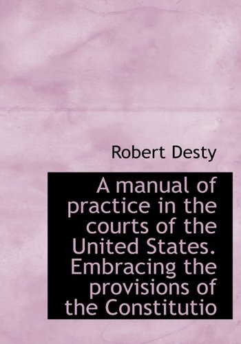 A manual of practice in the courts of the United States. Embracing the ...