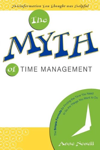 The Myth of Time Management: The Simple Formula for Finding the Time ...