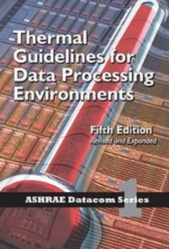 Thermal Guidelines for Data Processing Environments, Fifth Edition, Revised and Expanded: Ashrae ...