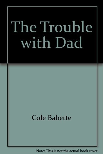 The Trouble with Dad: Cole, Babette: 9780399212062: Amazon.com: Books