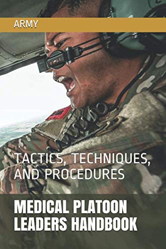 MEDICAL PLATOON LEADERS HANDBOOK: TACTICS, TECHNIQUES, AND PROCEDURES ...
