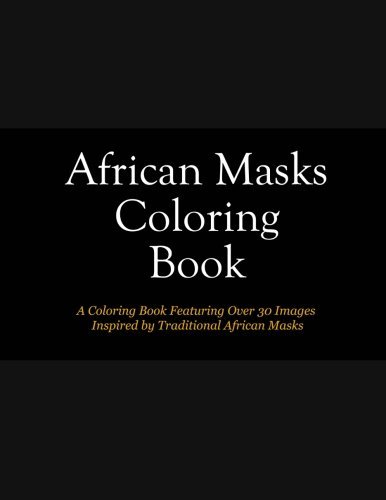 African Masks Coloring Book: A Coloring Book for Adults Featuring over ...
