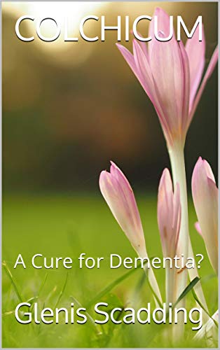 COLCHICUM: A Cure for Dementia? eBook : Scadding, Glenis: Amazon.co.uk ...
