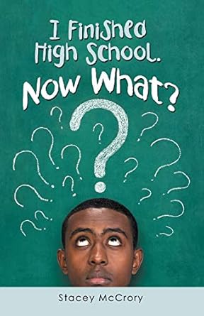 I Finished High School. Now What?: McCrory, Stacey: 9781973657637 ...