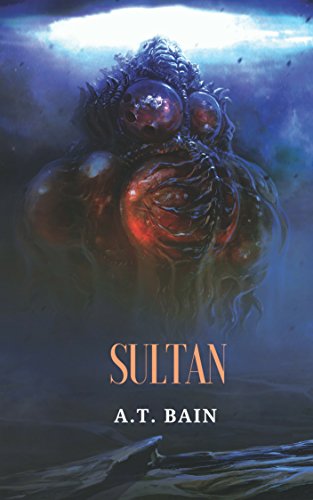 Sultan: A weird cosmic horror story eBook : Bain, A.T.: Amazon.ca ...