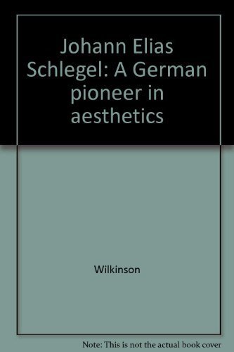 Johann Elias Schlegel: A German pioneer in aesthetics: Wilkinson ...