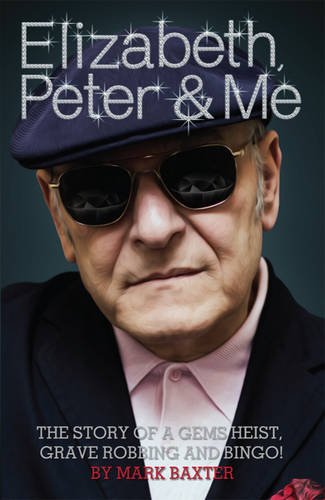 Elizabeth, Peter and Me...: The Story of a Gems Heist, Grave Robbing ...