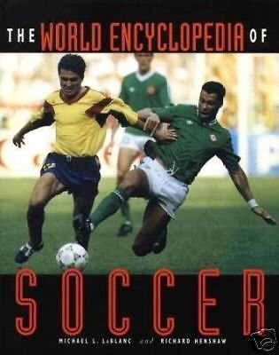 The World Encyclopedia of Soccer: Lablanc, Michael L., Henshaw, Richard ...
