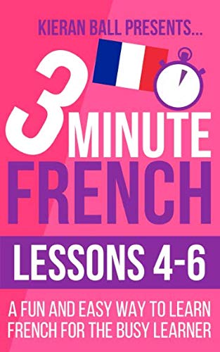3 Minute French: Lessons 4-6: A fun and easy way to learn French for ...