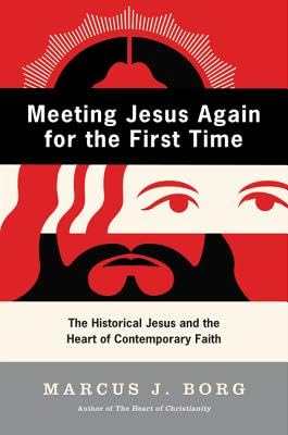 Meeting Jesus Again for the First Time: The Historical Jesus and the ...