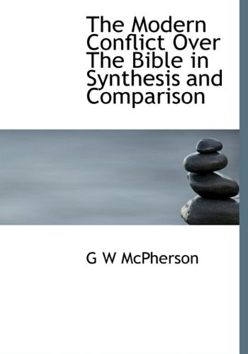 The Modern Conflict Over the Bible in Synthesis and Comparison ...