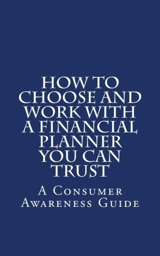 How To Choose And Work With A Financial Planner You Can Trust: A ...