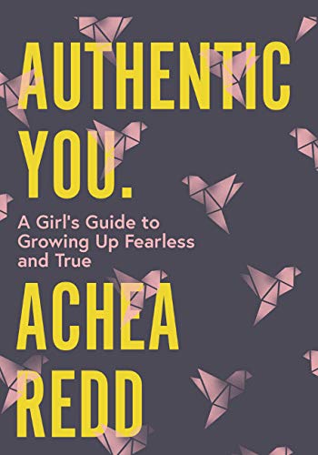Authentic You: A Girl's Guide to Growing Up Fearless and True : Redd, Achea: Amazon.in: Books