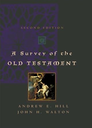 A Survey of the Old Testament (Second Edition): Hill, Andrew E., Walton ...