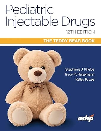 Pediatric Injectable Drugs (The Teddy Bear Book), 12th Edition ...