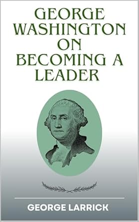 Amazon.com: George Washington on Becoming a Leader eBook : Larrick ...